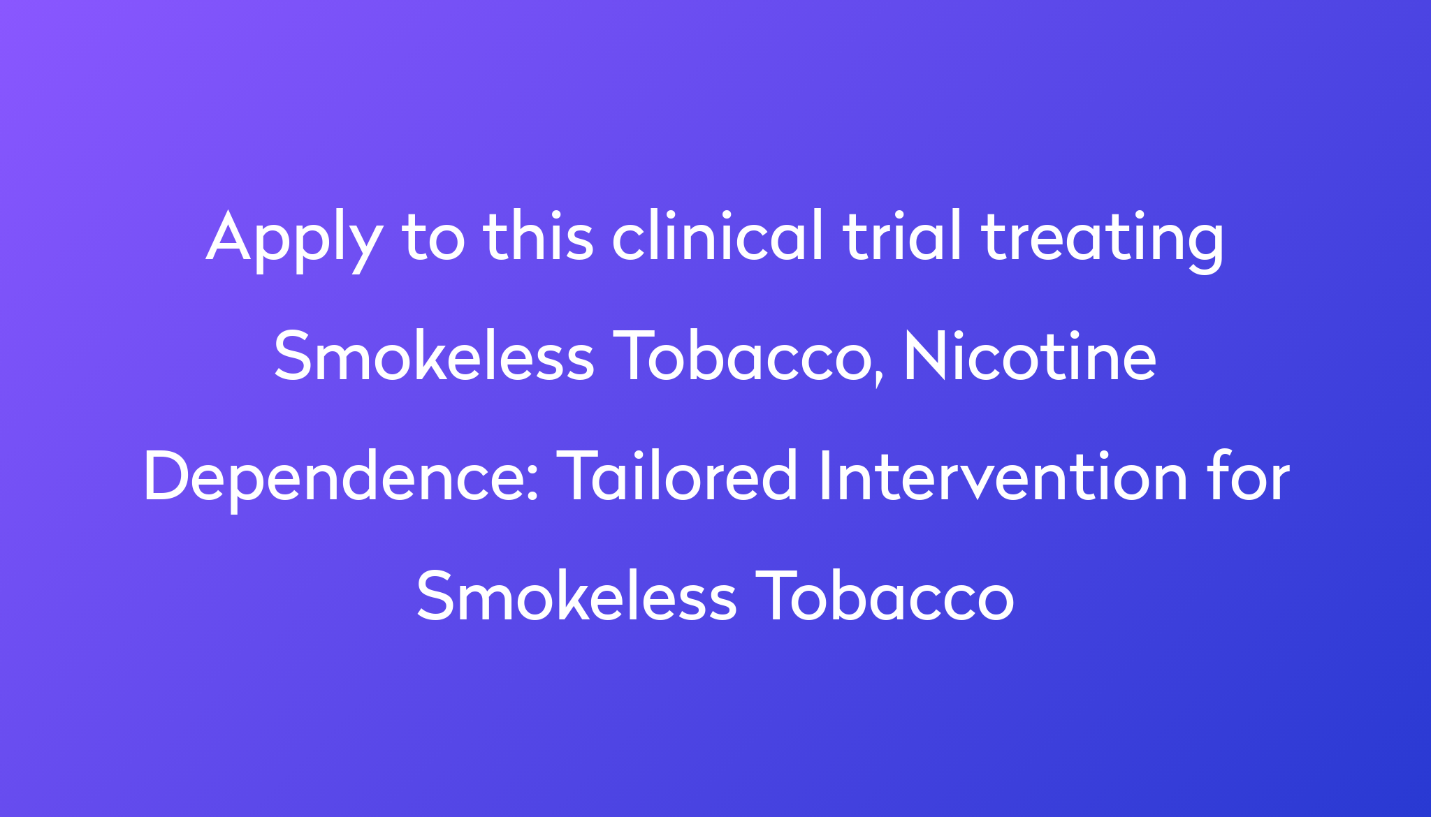 Tailored Intervention For Smokeless Tobacco Clinical Trial 2024 Power